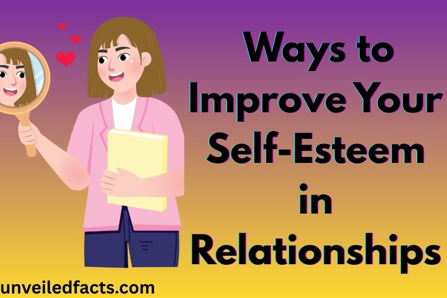 20 Ways to Improve Your Self Esteem in Relationships - Unveiled Facts